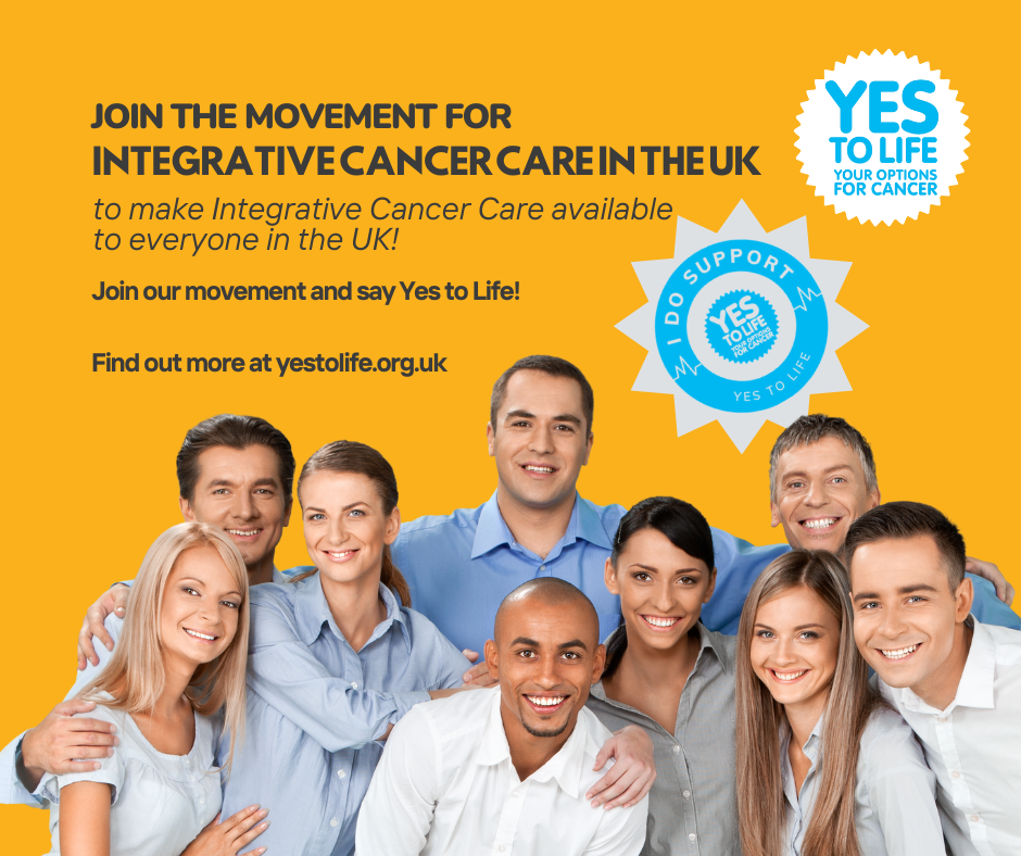 JOIN THE MOVEMENT FOR INTEGRATIVE CANCER CARE IN THE UK - Yes to Life